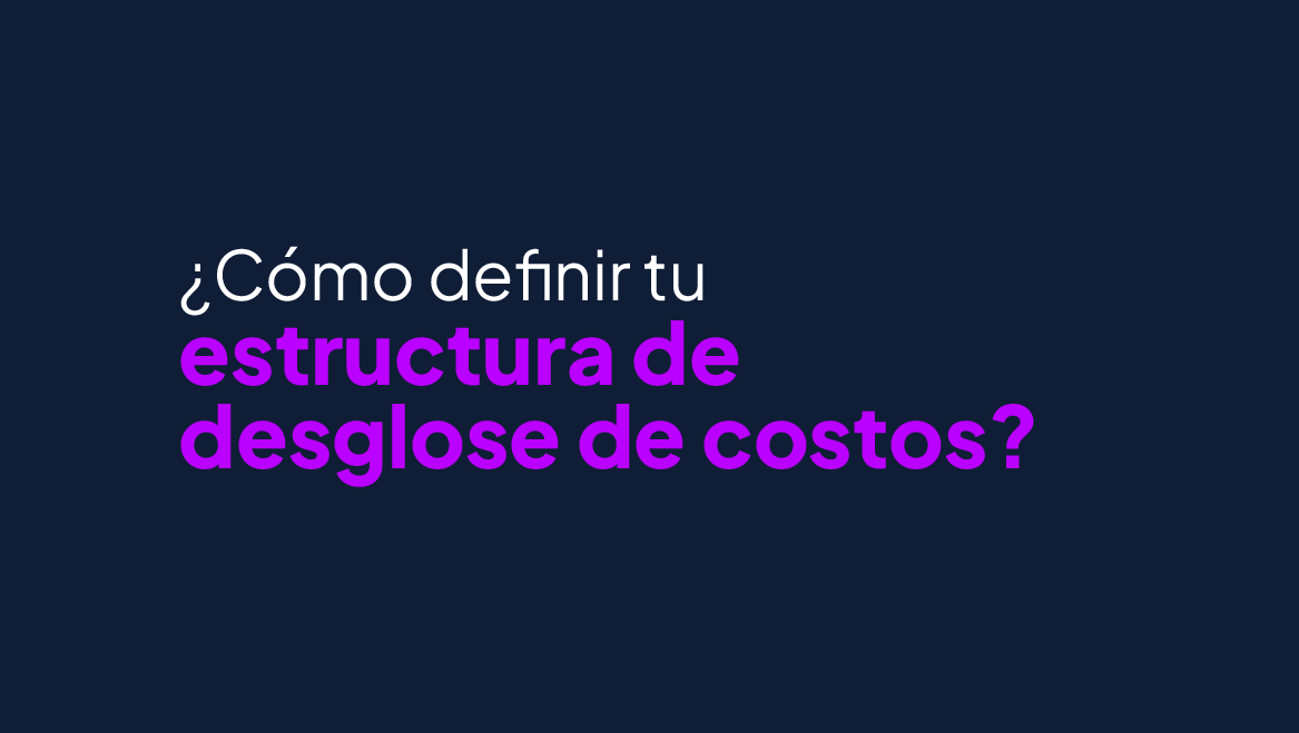 ¿Cómo definir tu estructura de desglose de costos?